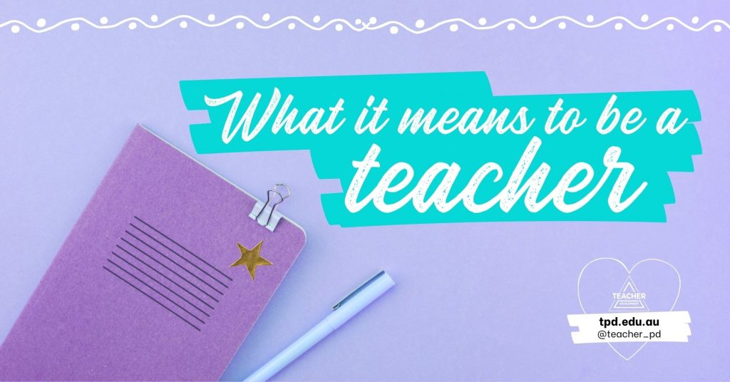 What it Means to Be a Teacher - Teacher Professional Development